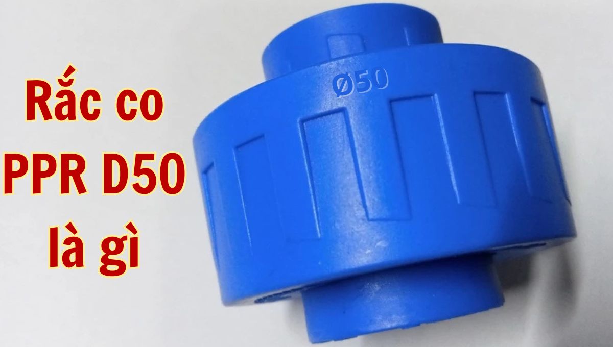 Rắc co PPR D50 - Tháo lắp dễ dàng - Chịu nhiệt tốt